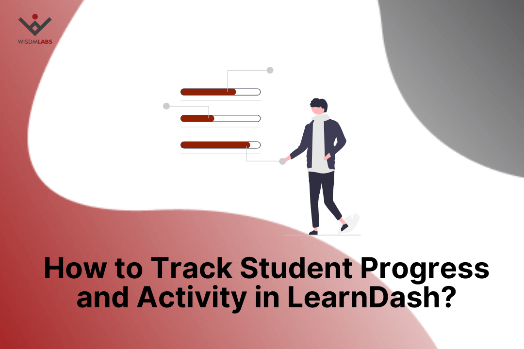 How to Track Student Progress and Activity in LearnDash? - WisdmLabs
